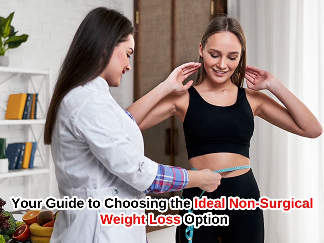 Choosing Your Ideal Non-Surgical Weight Loss Option